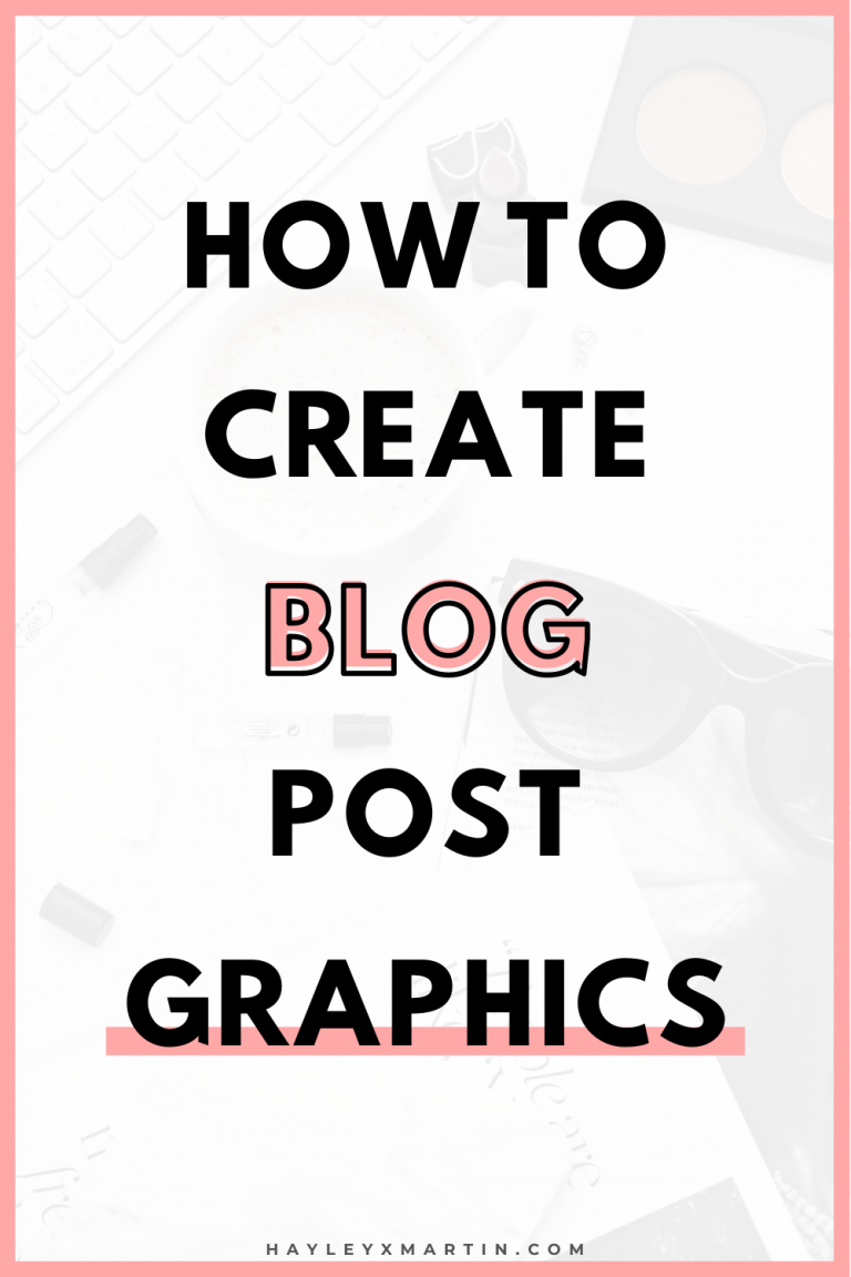 How To Create Blog Post Graphics - hayleyxmartin
