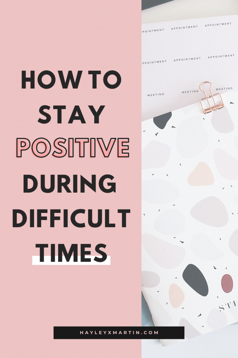 How to stay positive during difficult times - hayleyxmartin