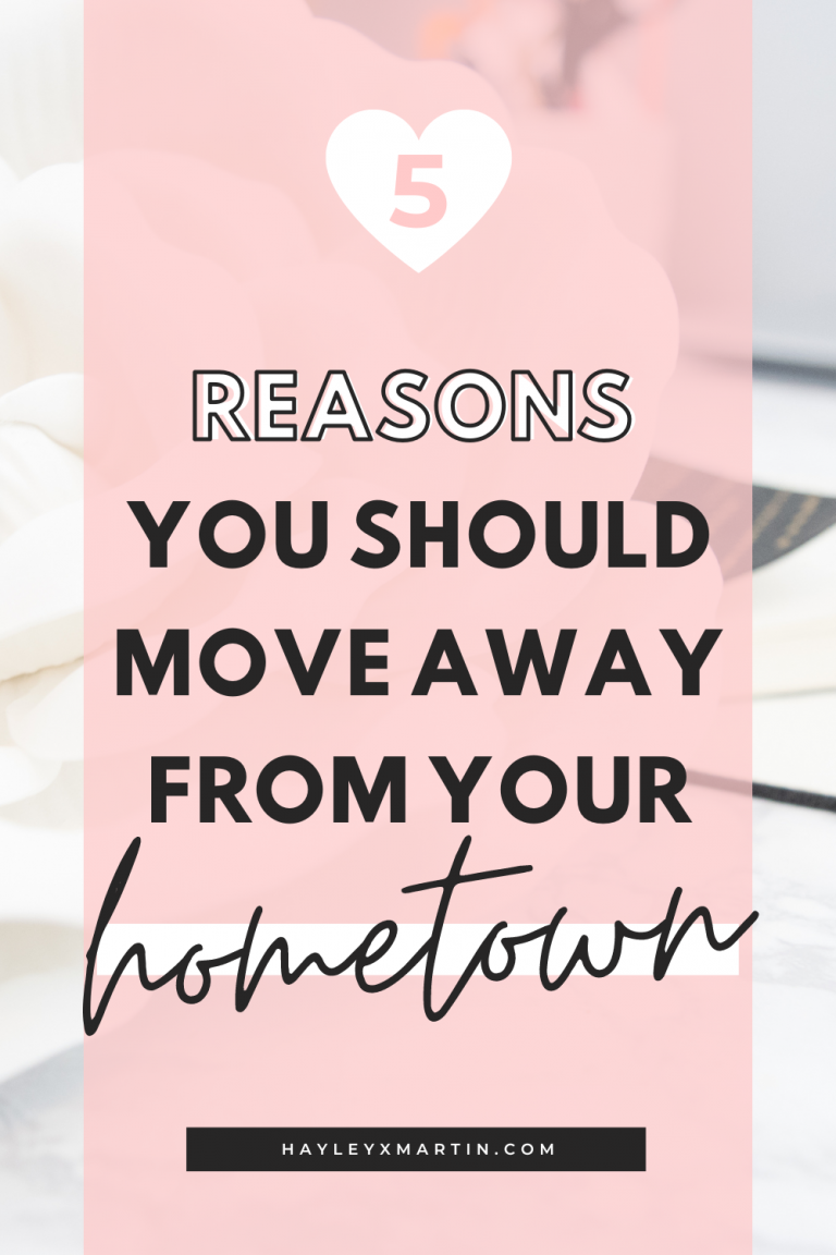 5 Reasons Why You Should Move Away From Your Hometown - hayleyxmartin
